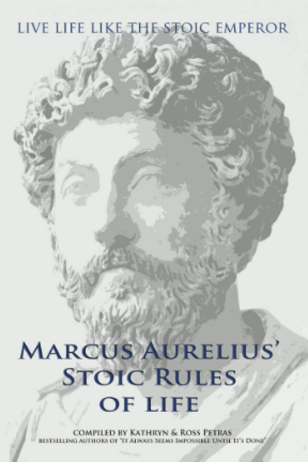 Marcus Aurelius' Stoic Rules of Life: Live life like the Stoic emperor ...