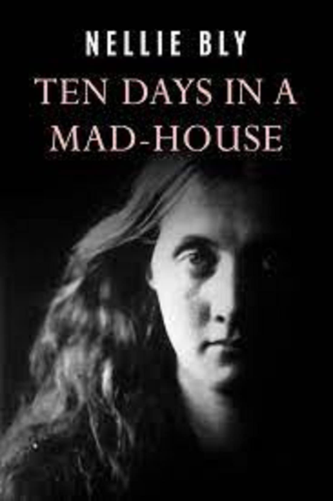 Ten Days in a Mad-House by Nellie Bly: Illustrated Edition by Nellie ...