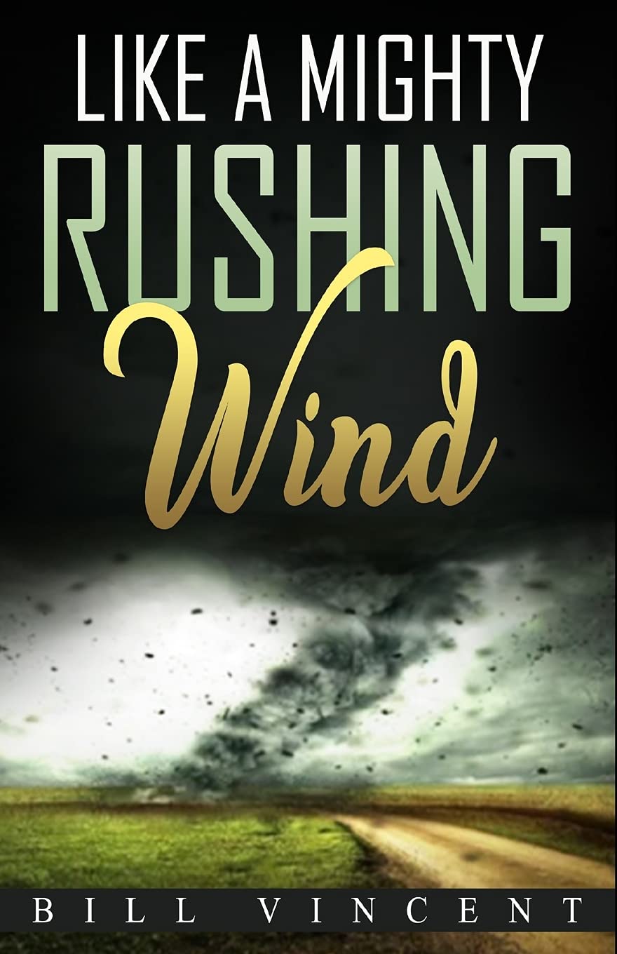 Like a Mighty Rushing Wind by Bill Vincent | Goodreads