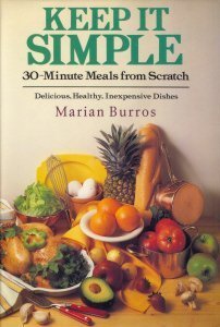 Keep it Simple: 30 Minute Meals From Scratch by Marian Burros | Goodreads
