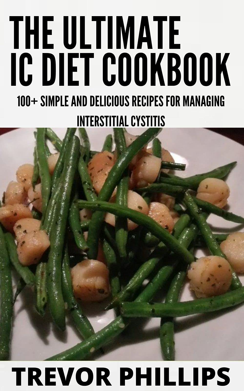 The Ultimate IC Diet Cookbook: 100+ Simple and Delicious Recipes for ...