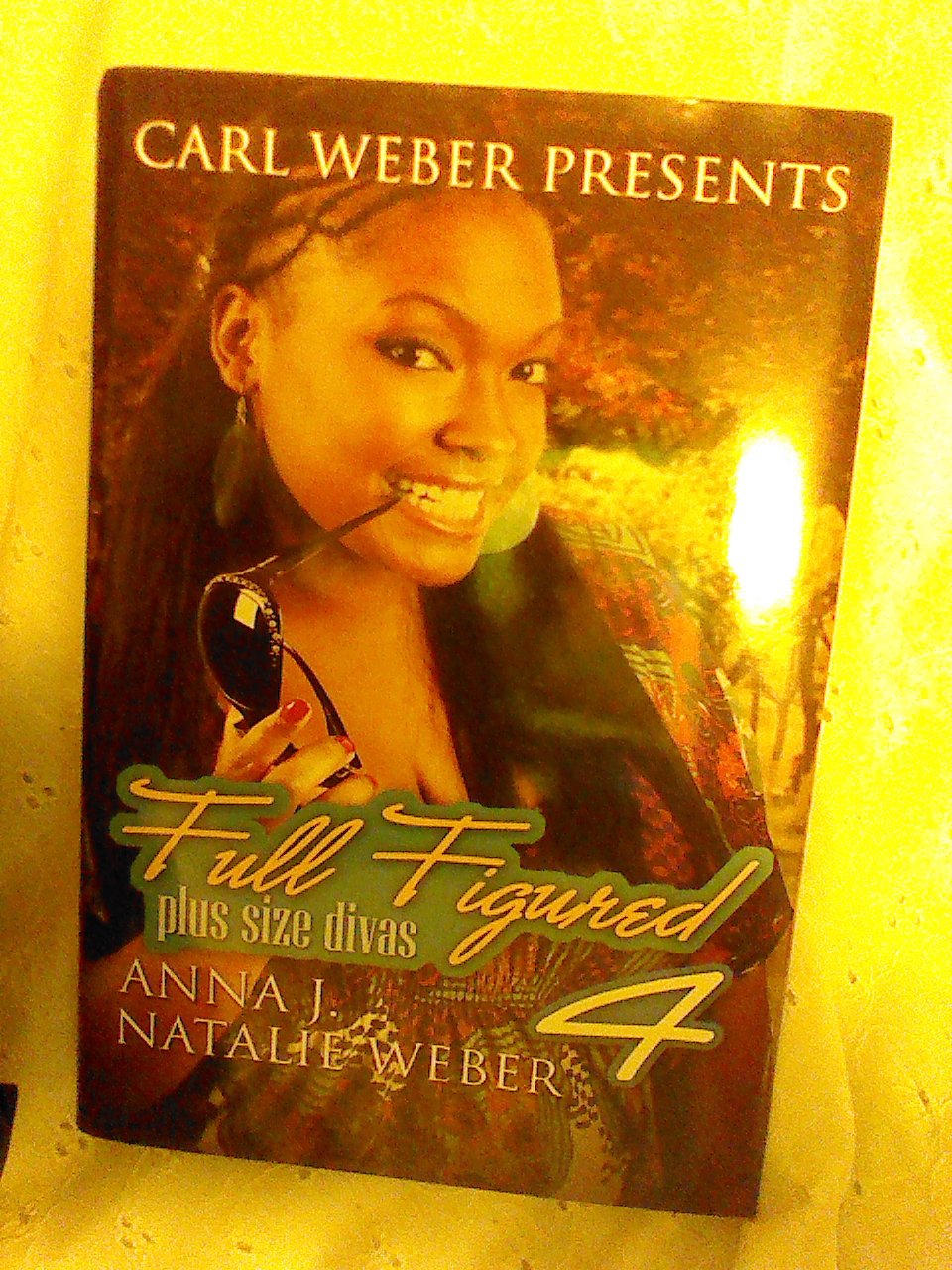 Full Figured 4: Carl Weber Presents by Anna J. and Natalie Weber ...