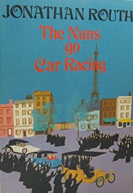 The nuns go car racing; by Jonathan Routh | Goodreads