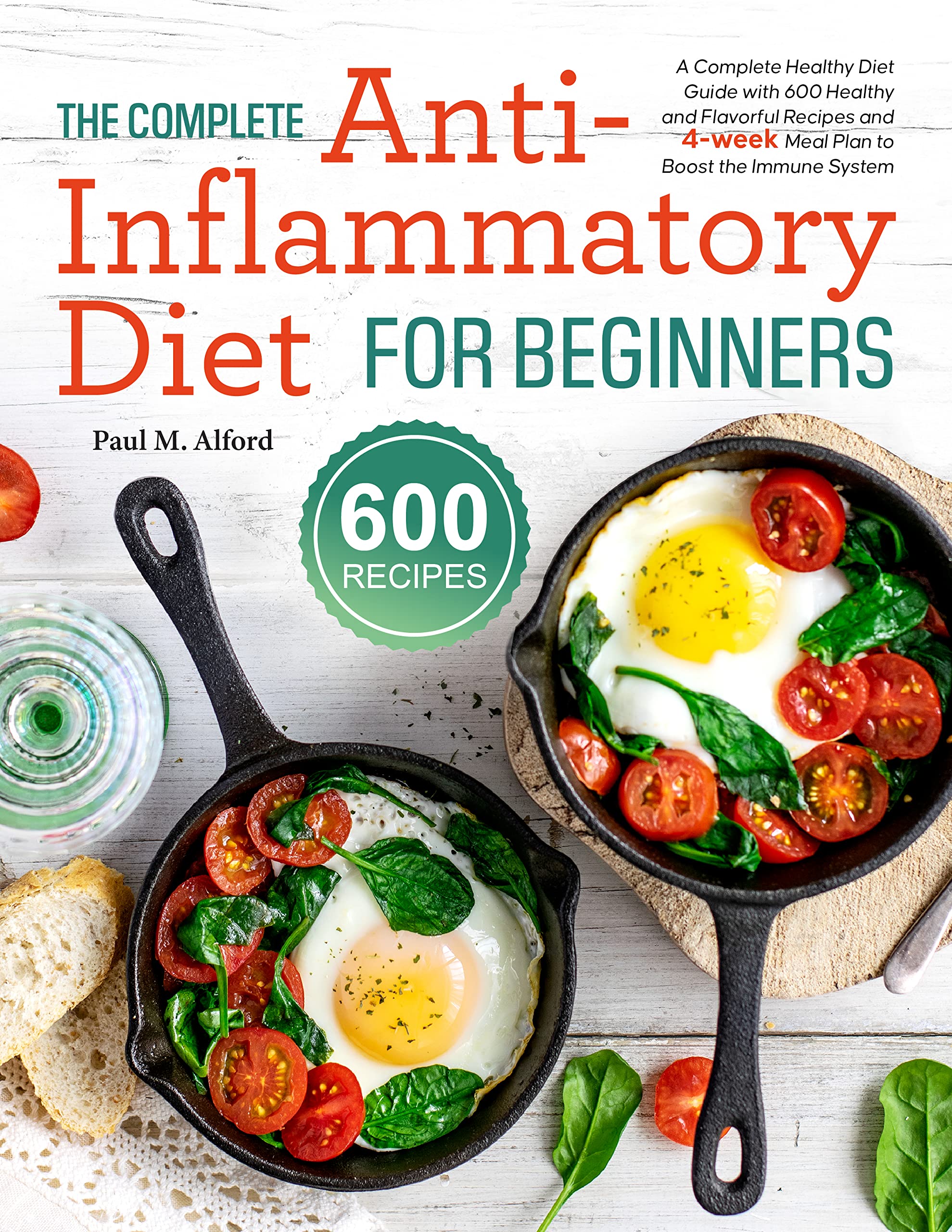 The Complete Anti-Inflammatory Diet for Beginners: A Complete Healthy Diet Guide with 600 ...