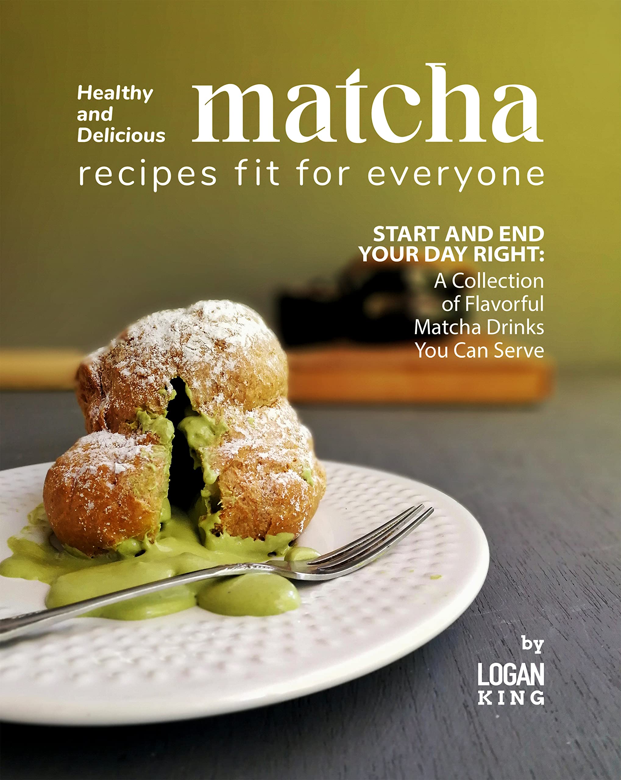 Healthy and Delicious Matcha Recipes Fit for Everyone: Start and End ...