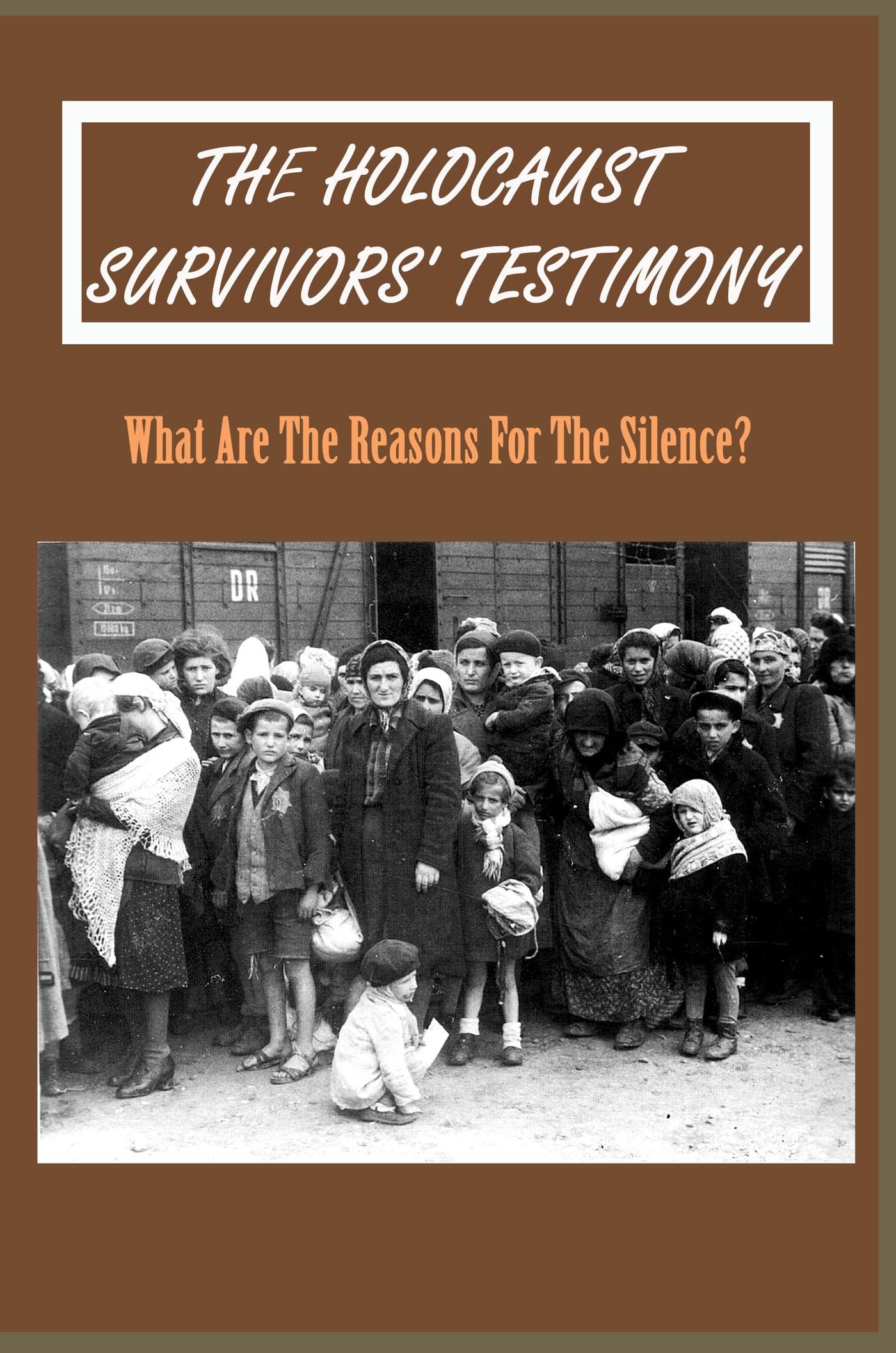 The Holocaust Survivors' Testimony: What Are The Reasons For The ...
