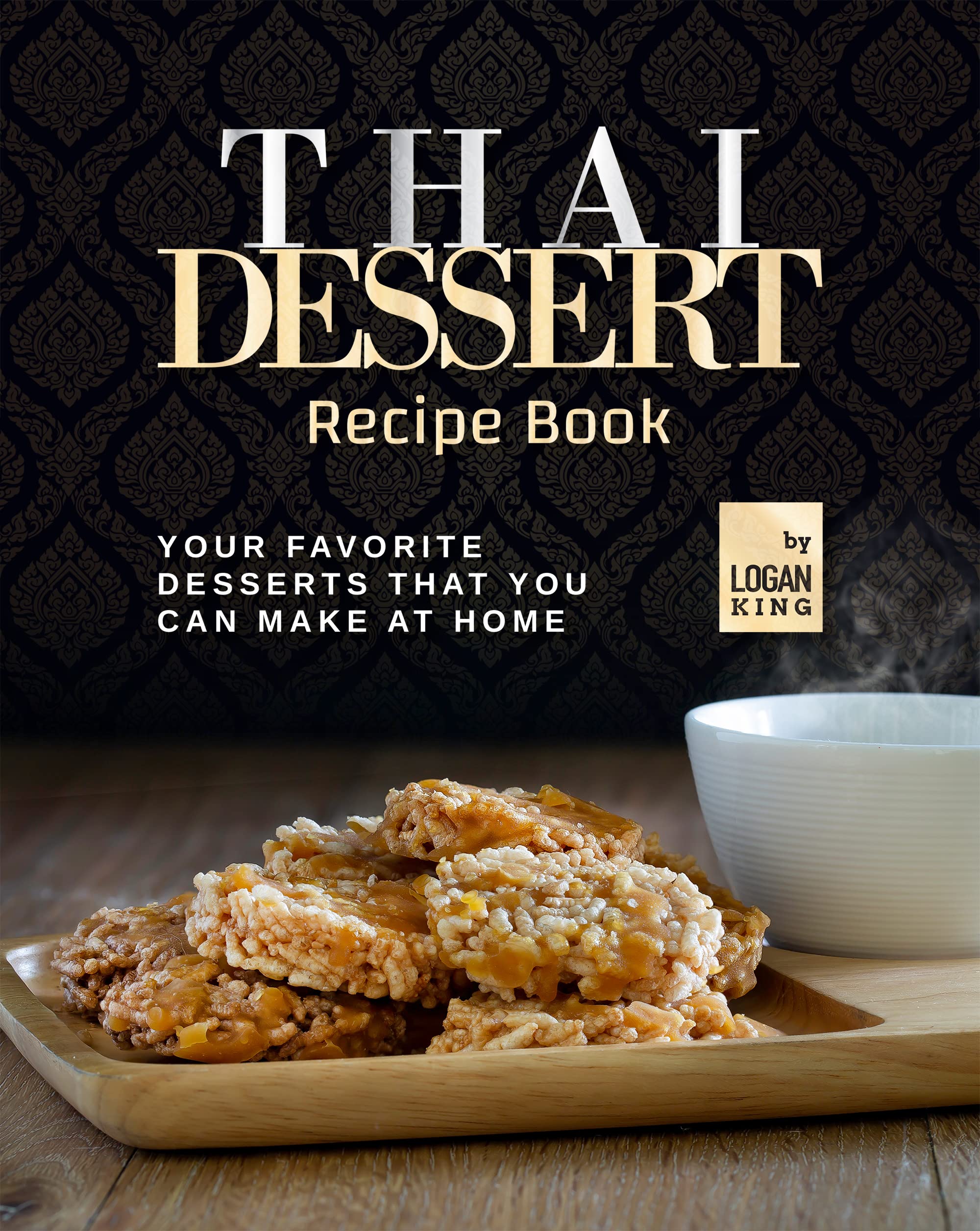 Thai Dessert Recipe Book: Your Favorite Desserts That You Can Make at ...