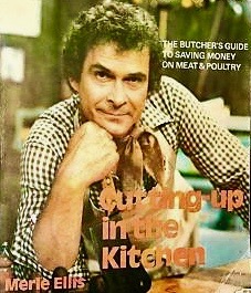 Cutting Up in the Kitchen: The Butcher's Guide to Saving Money on Meat ...