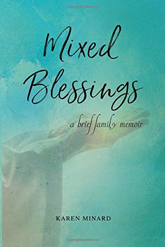 Mixed Blessings: (a brief family memoir) by Karen Minard | Goodreads