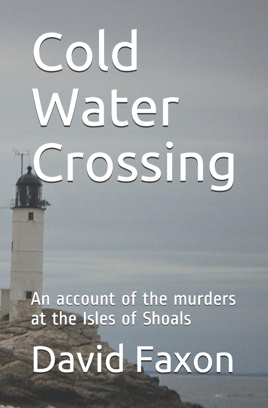Cold Water Crossing: An account of the murders at the Isles of Shoals ...