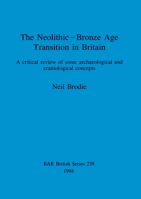 The Neolithic - Bronze Age Transition in Britain by Neil Brodie | Goodreads