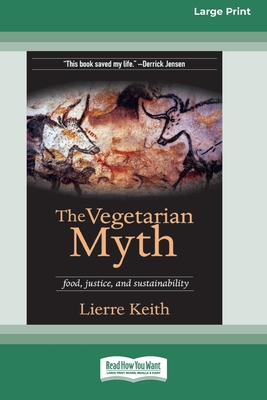 The Vegetarian Myth (16pt Large Print Edition) by Lierre Keith | Goodreads