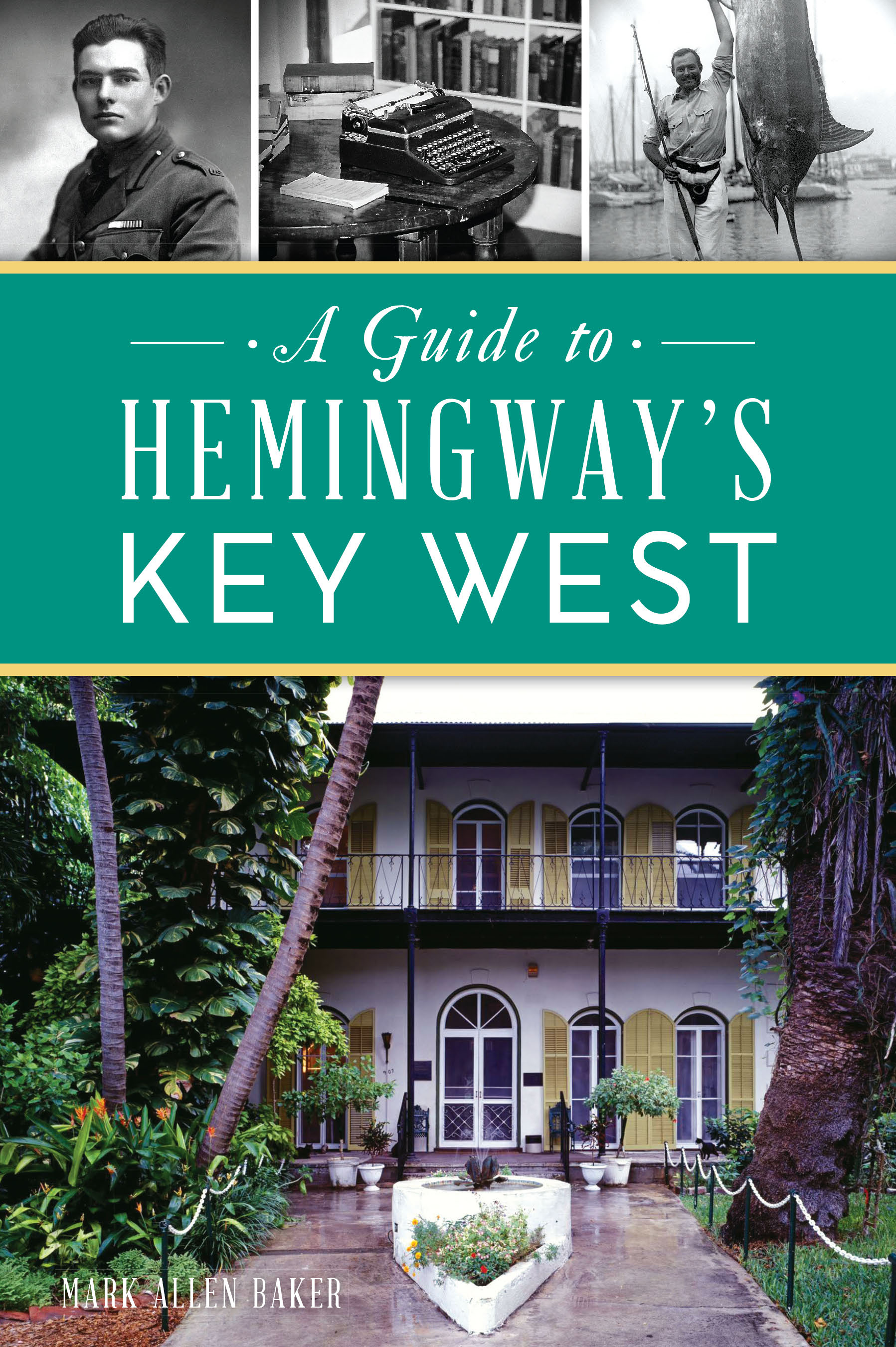 Guide to Hemingway's Key West, A by Mark Allen Baker | Goodreads