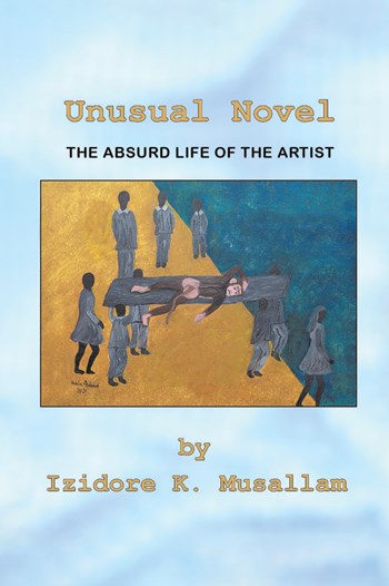 Unusual Novel: The Absurd Life of the Artist by Izidore K. Musallam ...