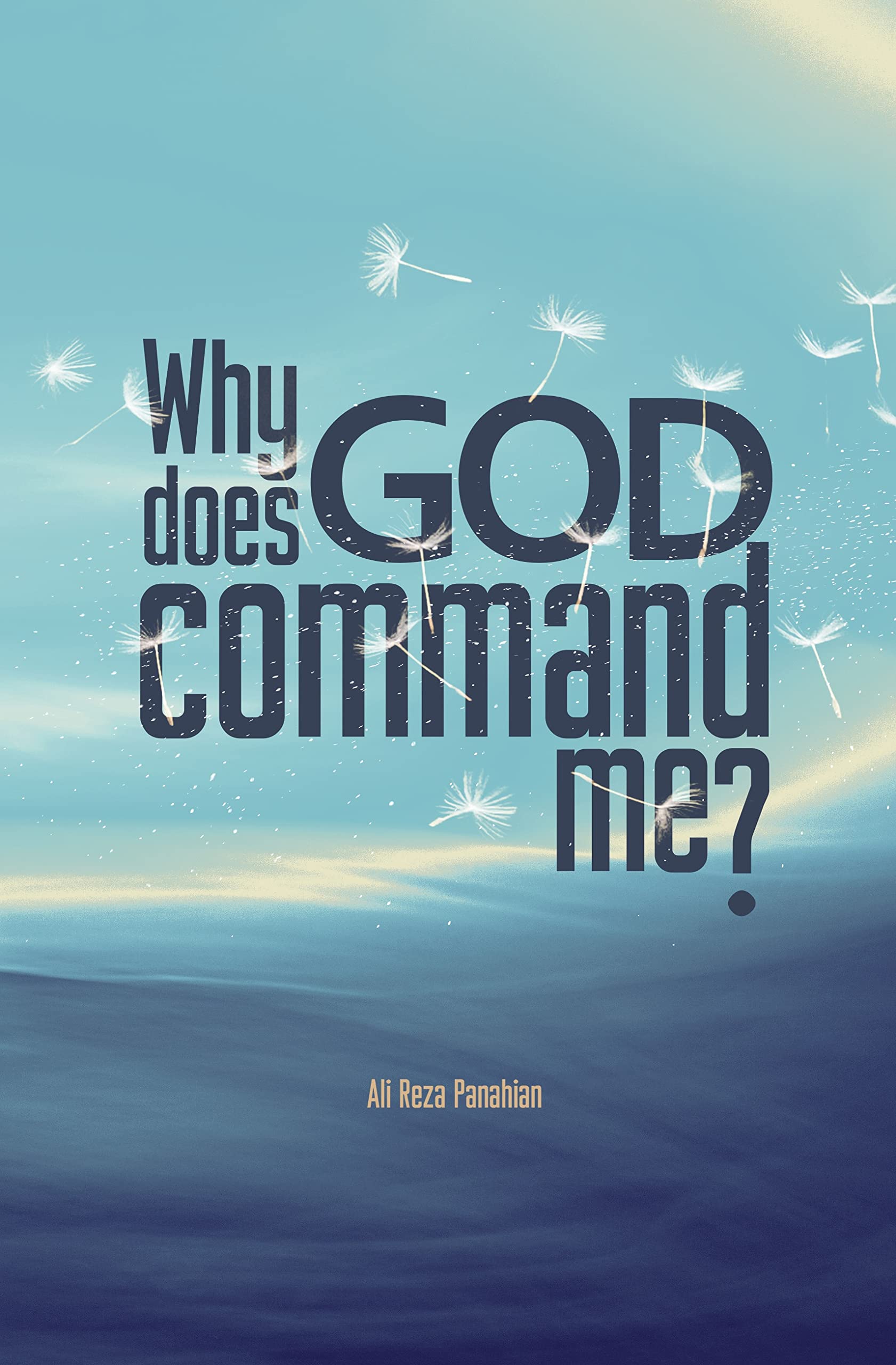 Why does God command me? by Ali Reza Panahian | Goodreads