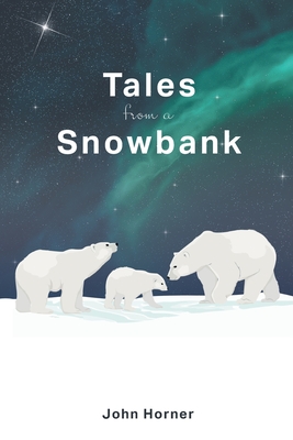 Tales from a Snowbank by John Horner | Goodreads