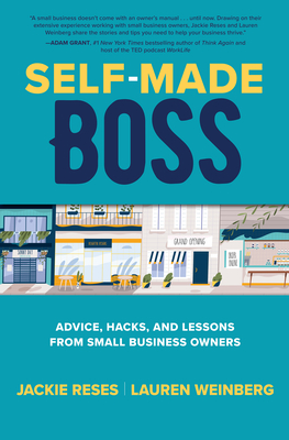 Self-Made Boss: Advice, Hacks, and Lessons from Small Business Owners ...