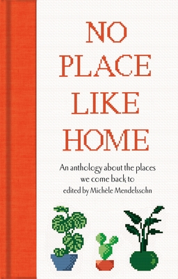 No Place Like Home: An anthology about the places we come back to by ...