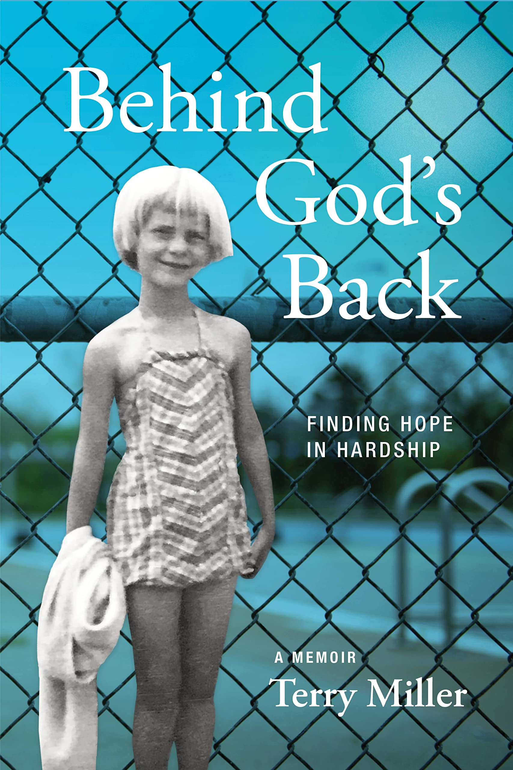 Behind God's Back: Finding Hope in Hardship by Terry Miller | Goodreads