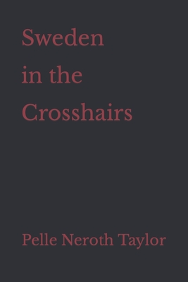 Sweden in the Crosshairs by Pelle Neroth Taylor | Goodreads