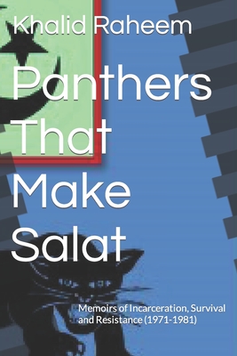 Panthers That Make Salat: Memoirs of Incarceration, Survival and Resistance by Khalid Raheem ...