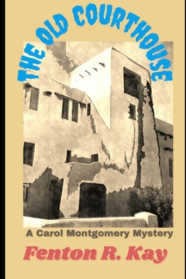 The Old Courthouse: Carol Montgomery #1 by Fenton R Kay | Goodreads