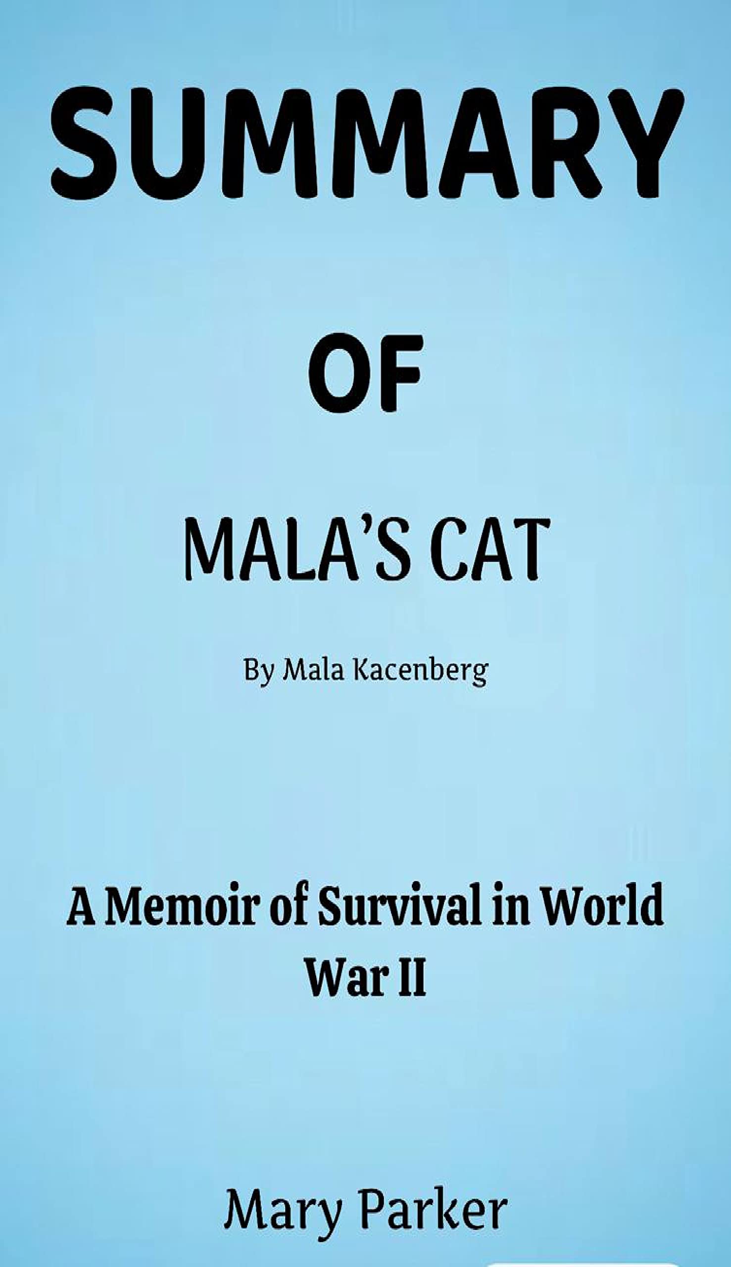 SUMMARY OF MALA'S CAT BY MALA KACENBERG: A Memoir of Survival in World ...