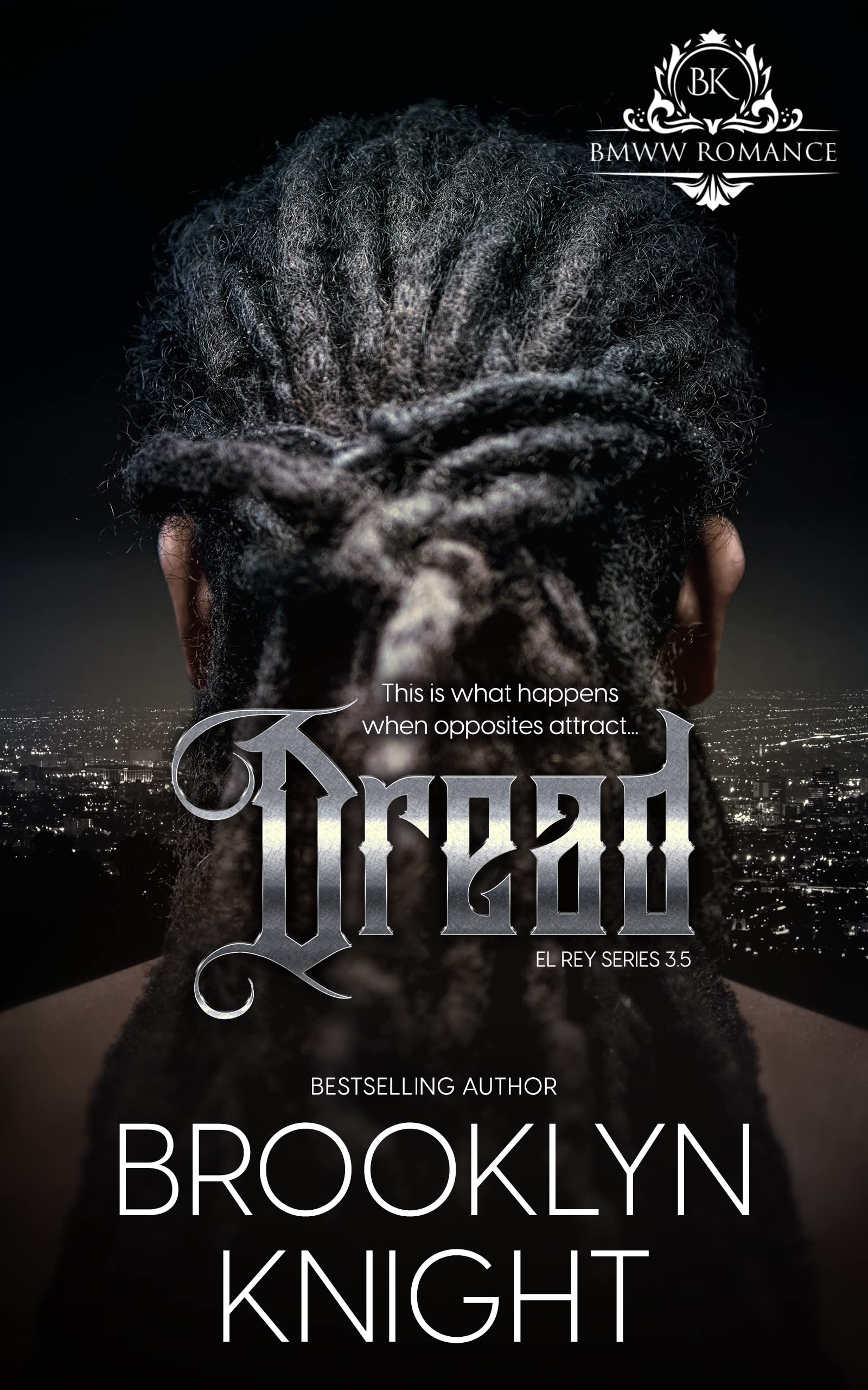 Dread: An Opposites Attract Story (El Rey) by Brooklyn Knight | Goodreads