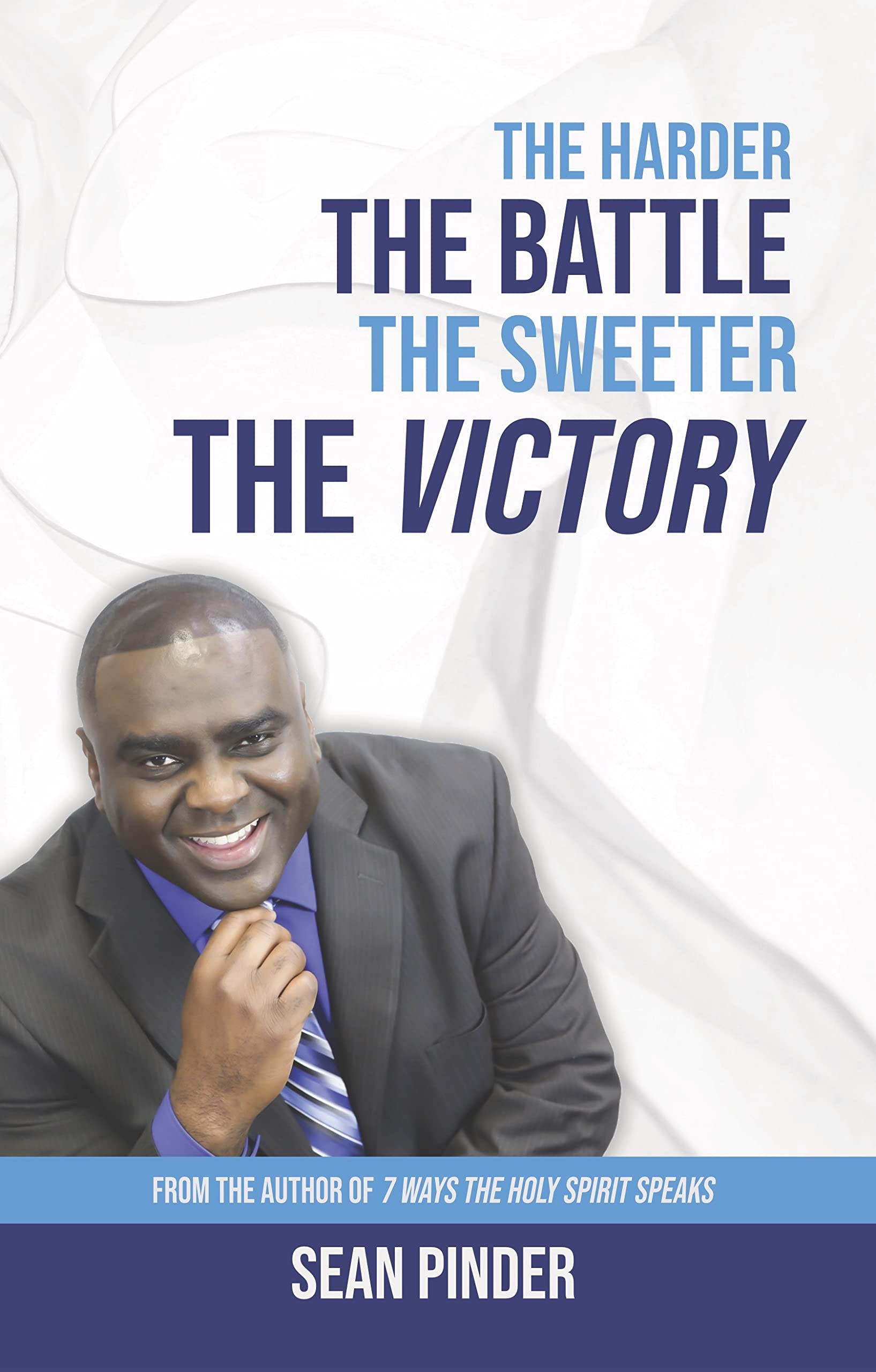 The Harder the Battle the Sweeter the Victory by Sean Pinder | Goodreads