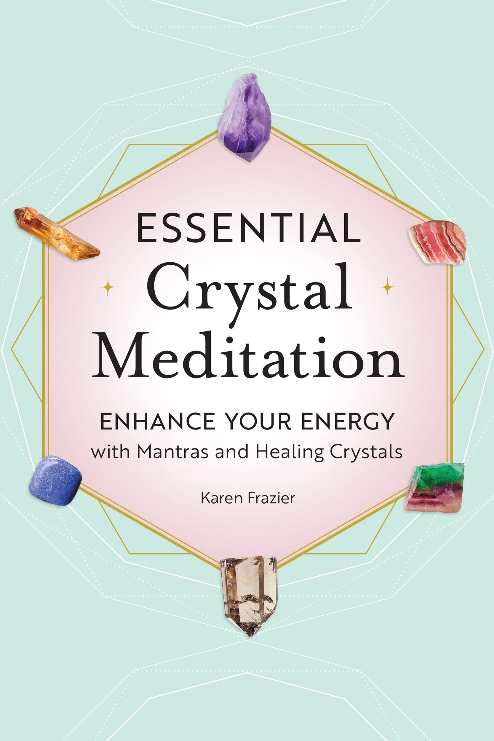 Essential Crystal Meditation: Enhance Your Energy with Mantras and ...