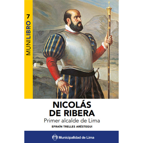 Nicolás de Ribera: primer alcalde de Lima by Efraín Trelles Arestegui ...
