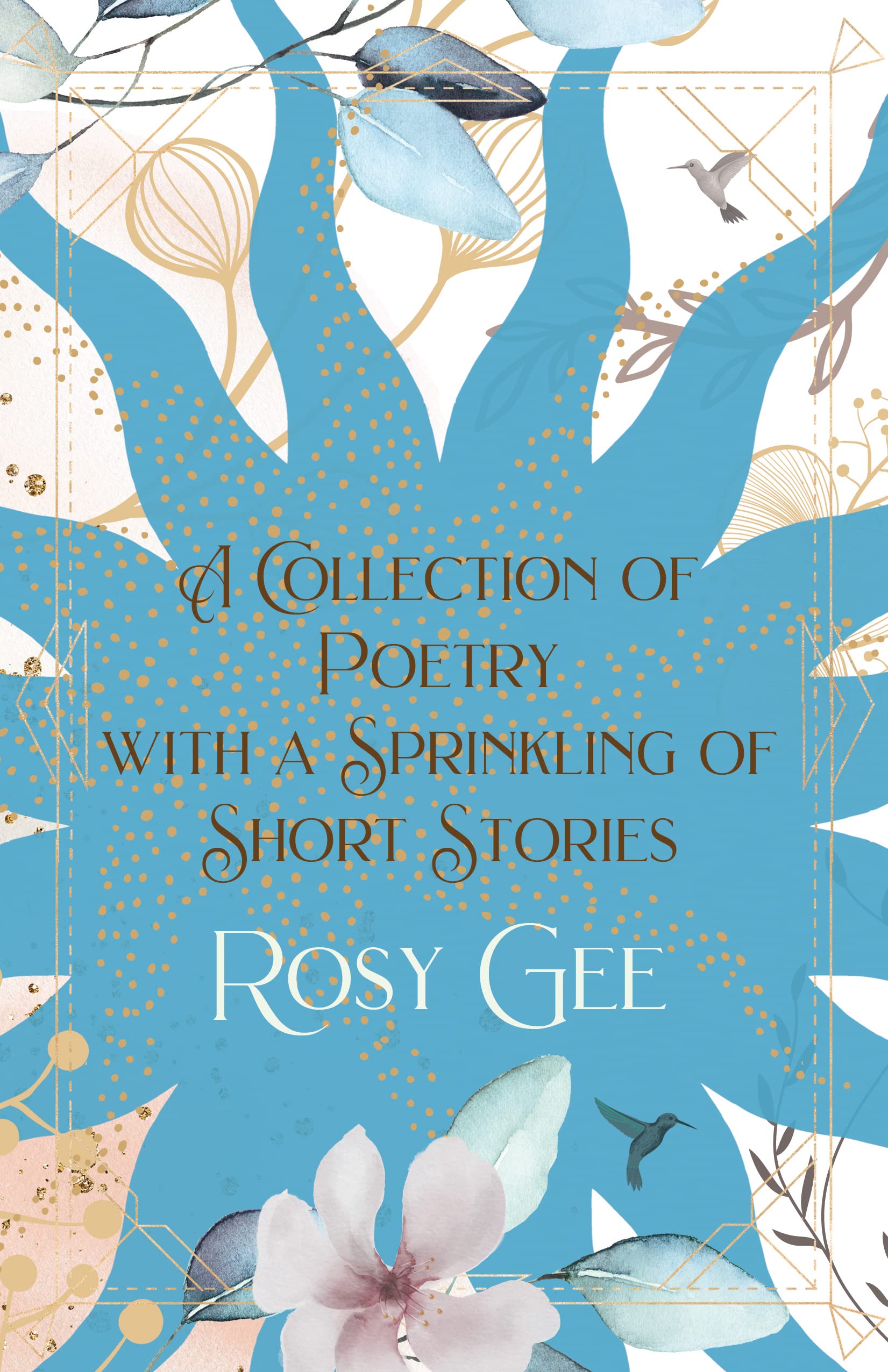 A Collection of Poetry with a Sprinkling of Short Stories: Volume 1 by ...