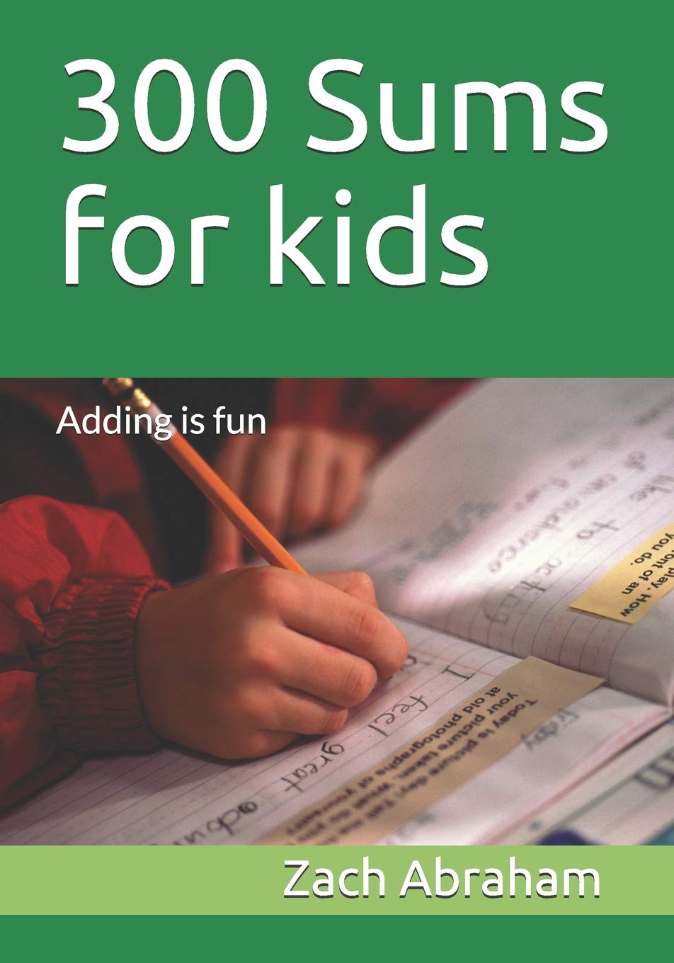 300 Sums for kids: Adding is fun (Math for kids) by Zach Abraham ...