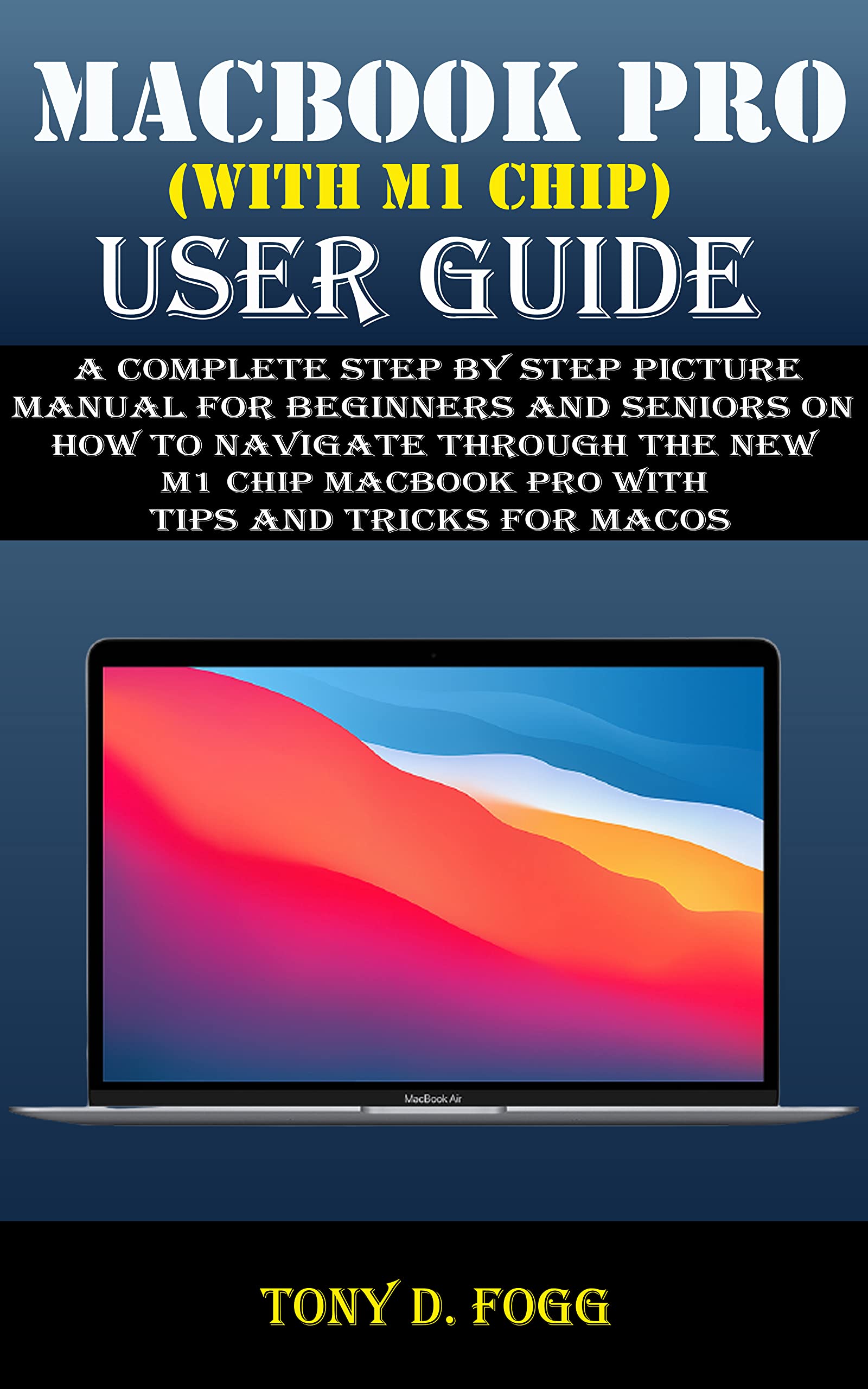 MACBOOK PRO (WITH M1 CHIP) USER GUIDE: A Complete Step By Step picture ...