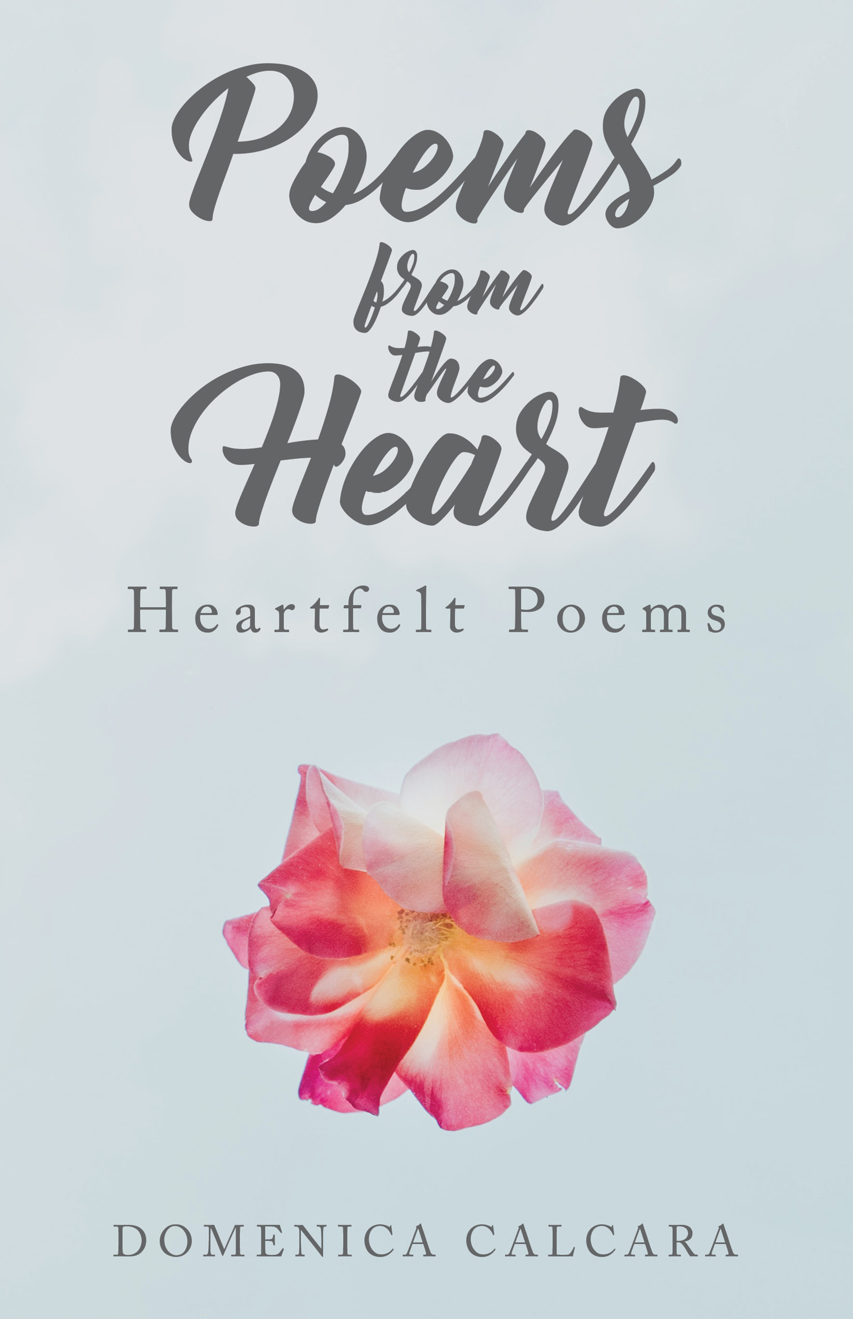 Poems from the Heart: Heartfelt Poems by Domenica Calcara | Goodreads