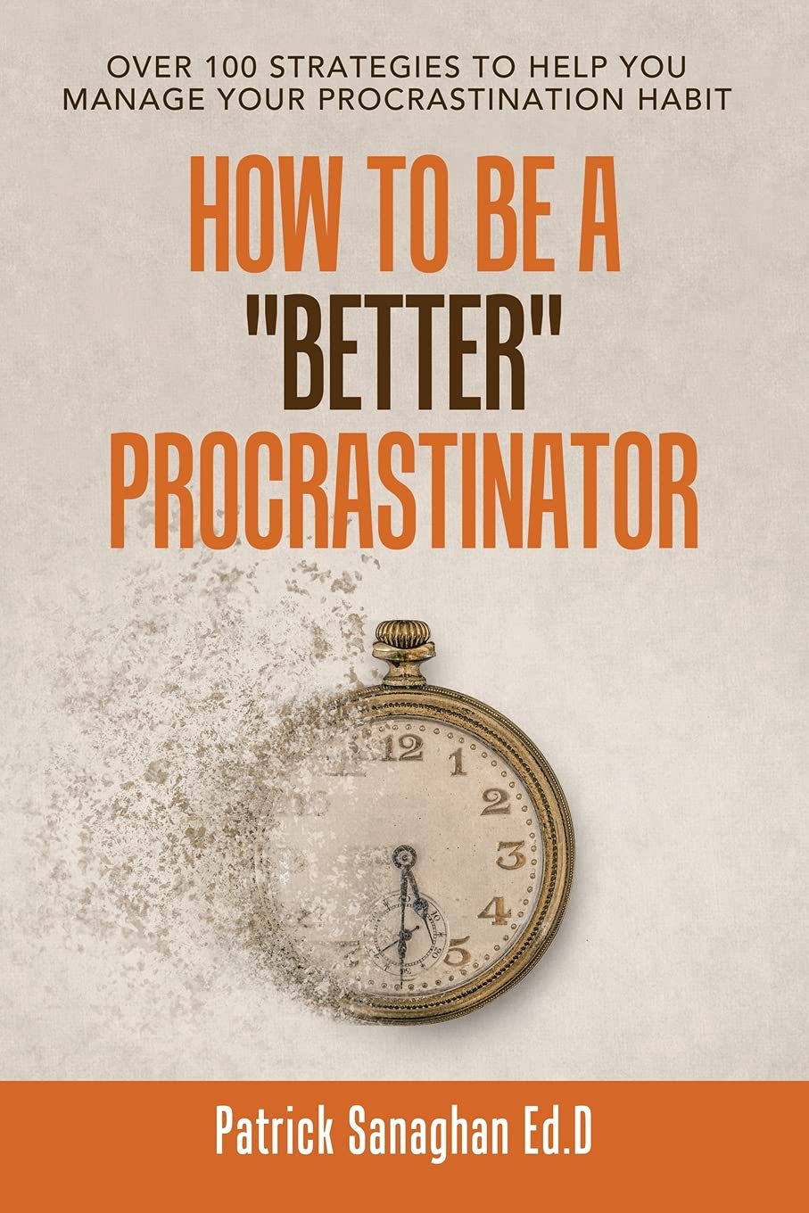 How To be a "Better" Procrastinator: Over 100 strategies to help you ...