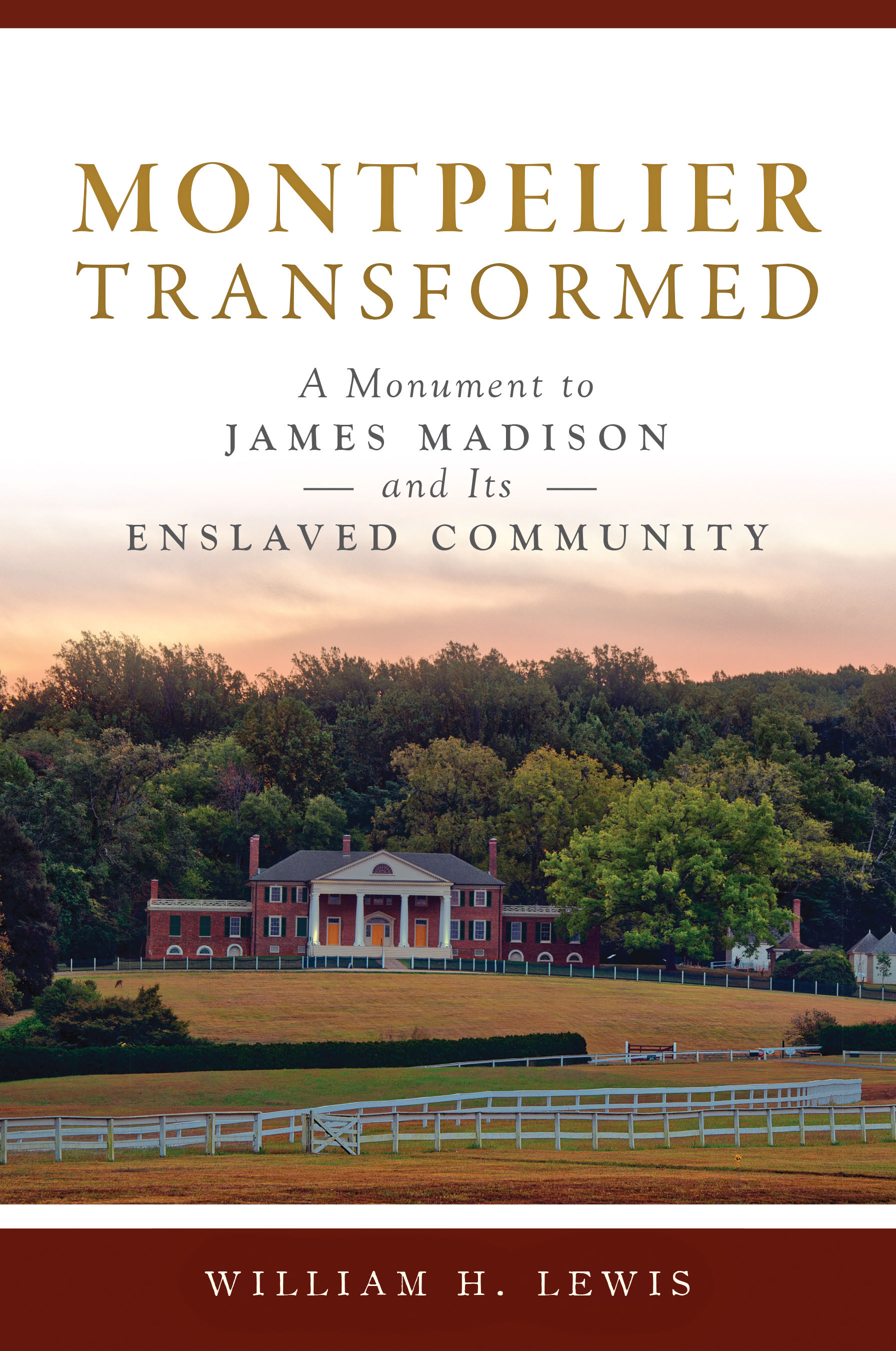 Montpelier Transformed: A Monument to James Madison and Its Enslaved ...