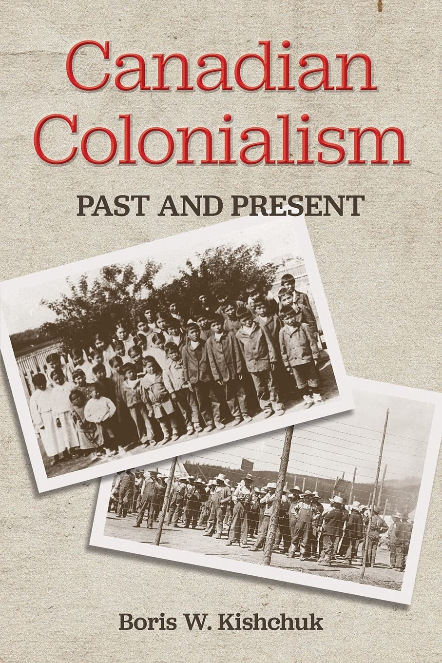 Canadian Colonialism: Past and Present by Boris W. Kishchuk | Goodreads