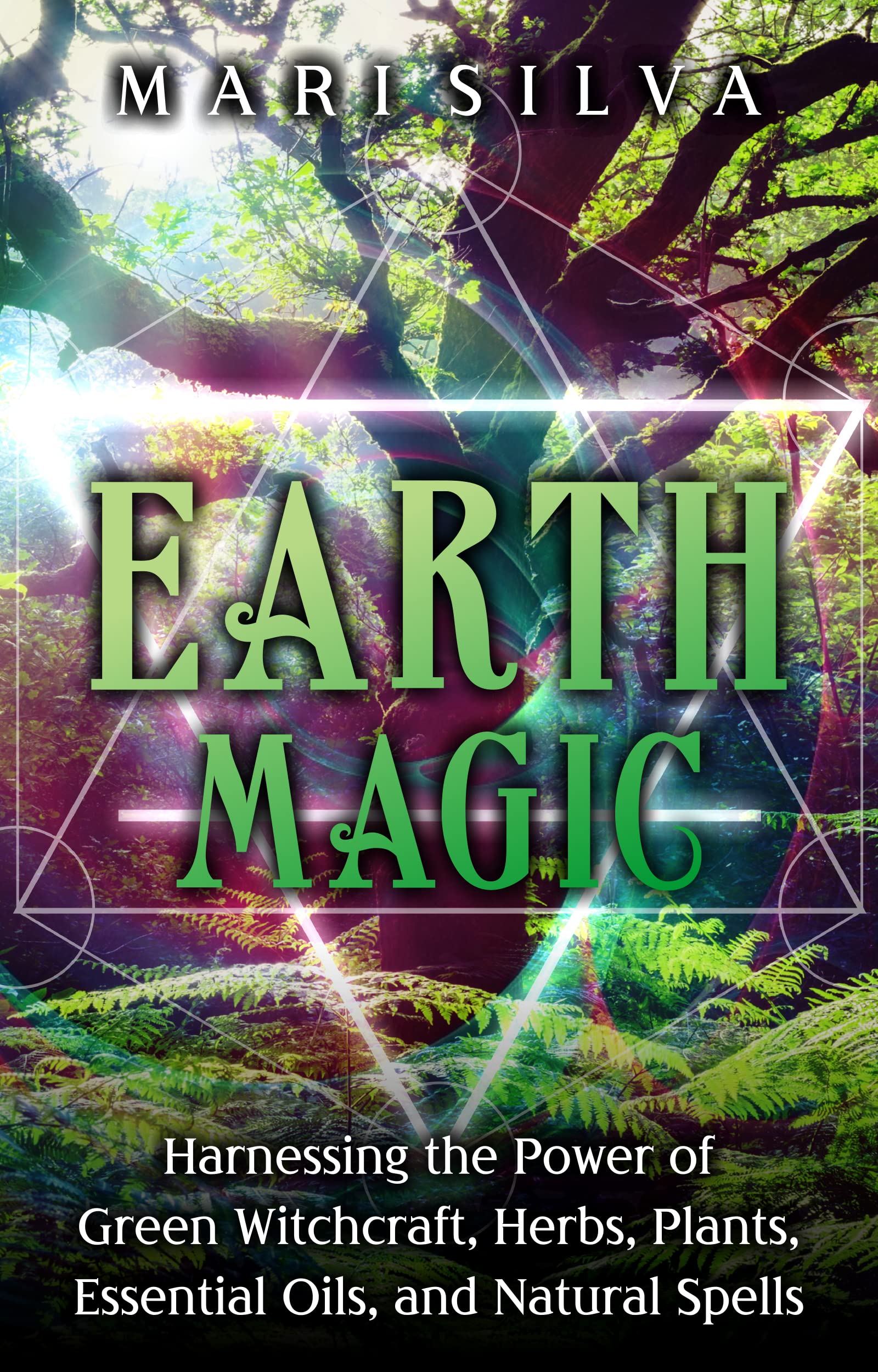 Earth Magic: Harnessing the Power of Green Witchcraft, Herbs, Plants ...