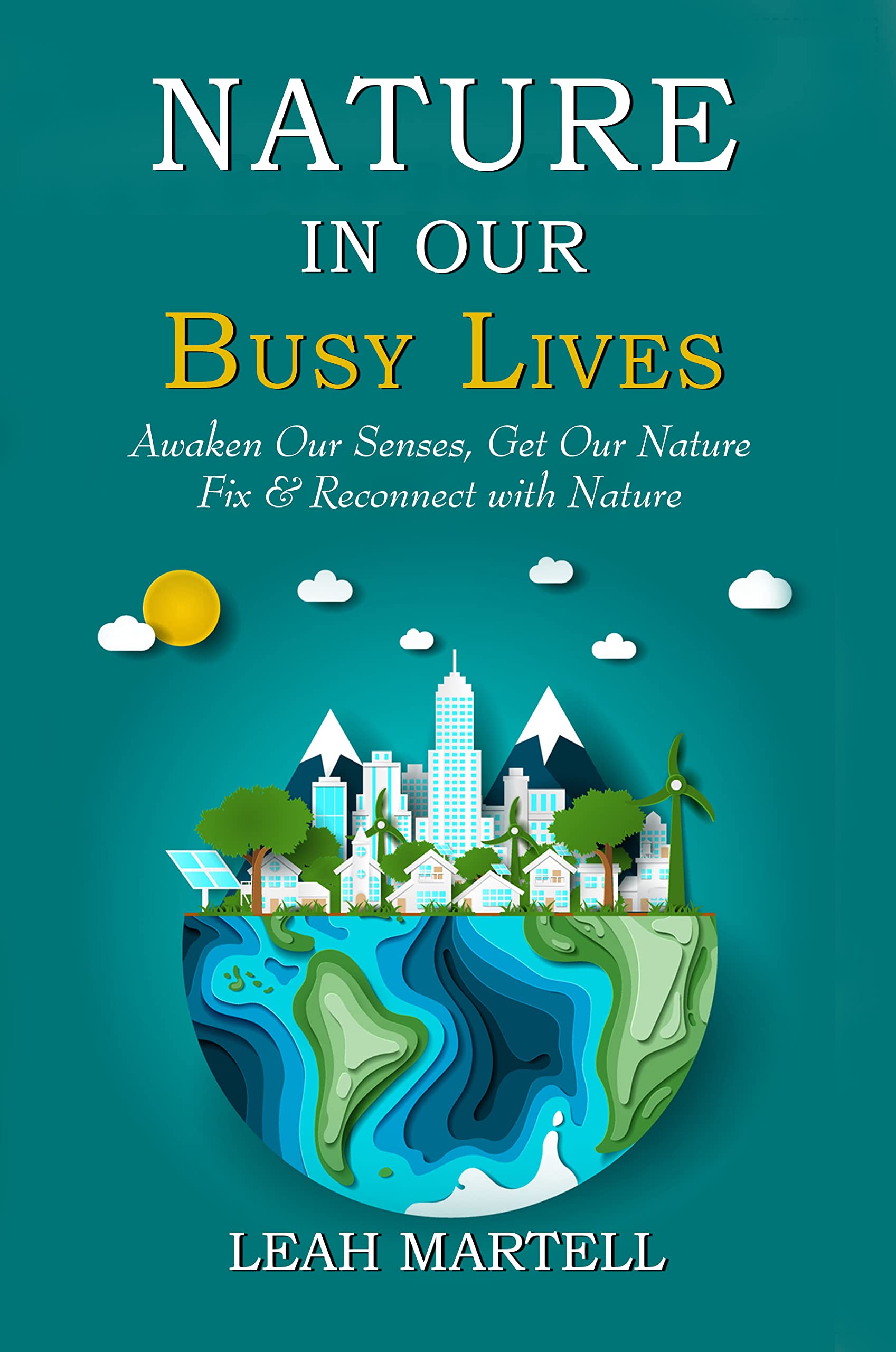 Nature In Our Busy Lives: Awaken Our Senses, Get Our Nature Fix ...