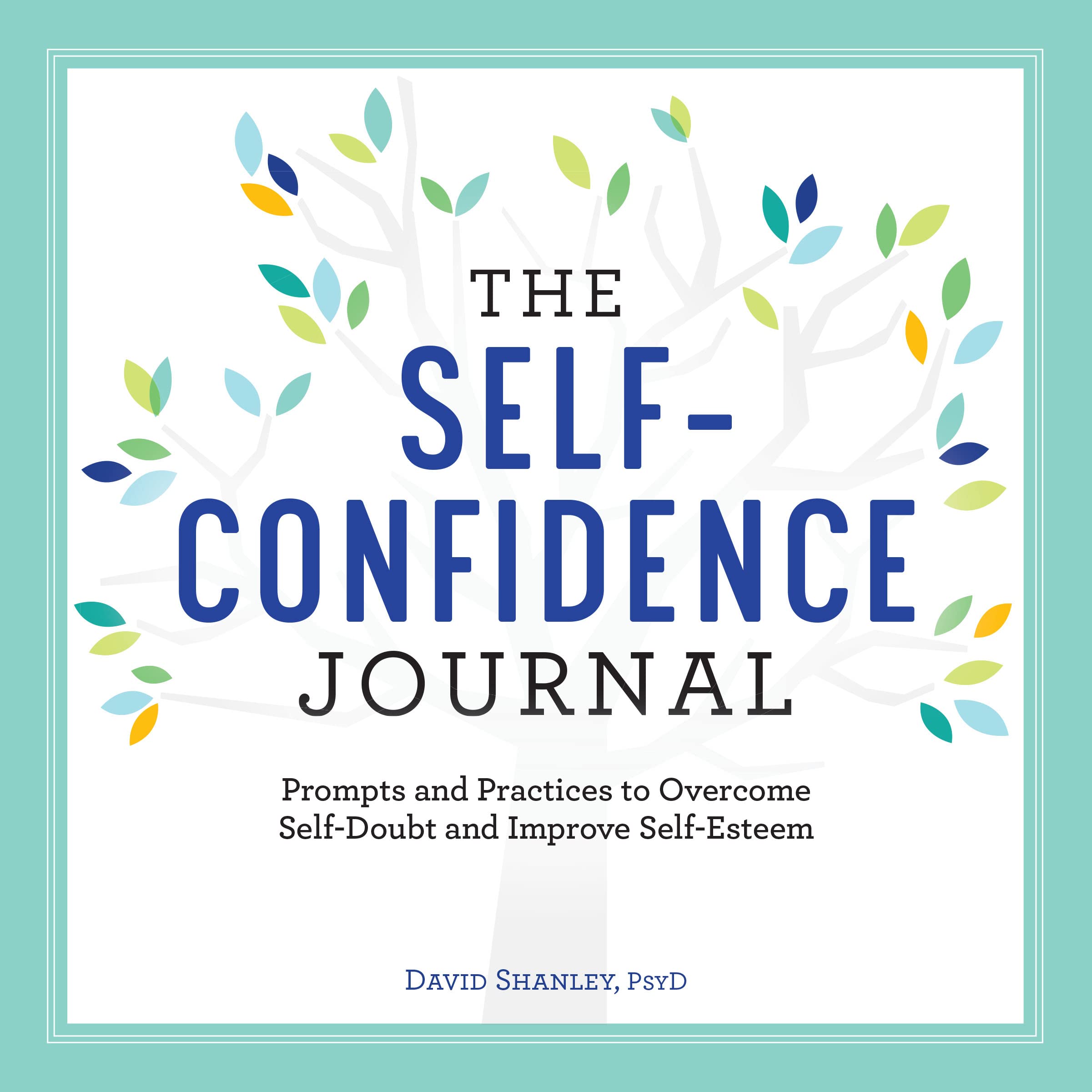 The Self-Confidence Journal: Prompts and Practices to Overcome Self ...