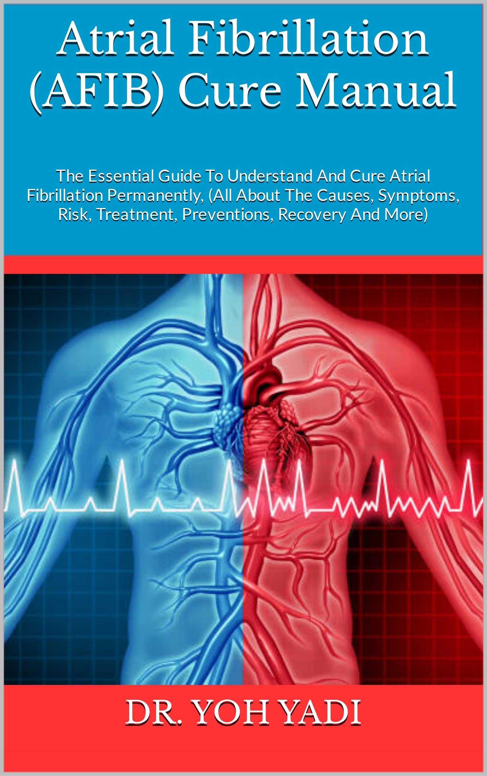 Atrial Fibrillation (AFIB) Cure Manual : The Essential Guide To ...