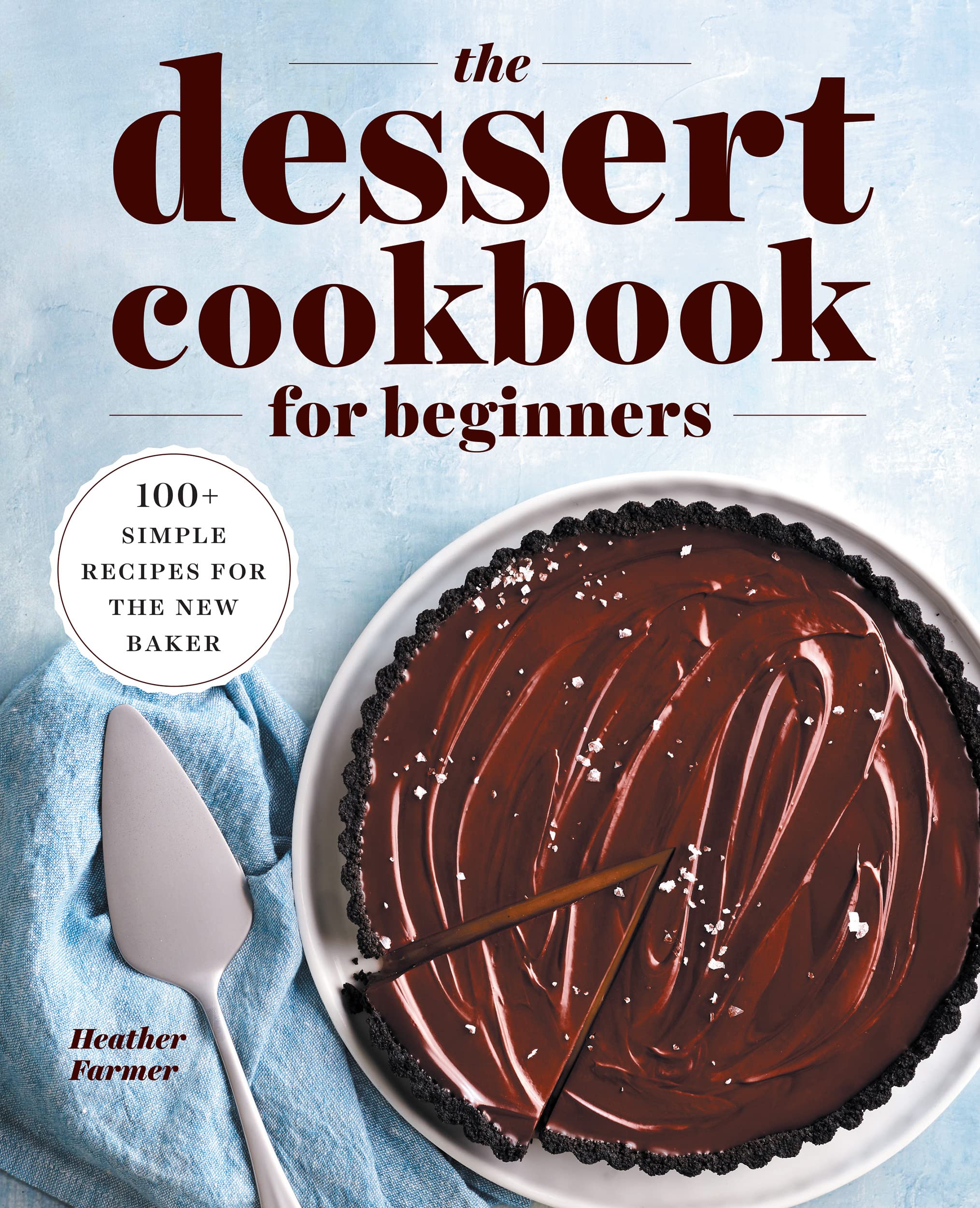 The Dessert Cookbook for Beginners: 100+ Simple Recipes for the New ...