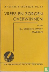 Vrees en zorgen overwinnen by Dr. Orison Swett Marden | Goodreads