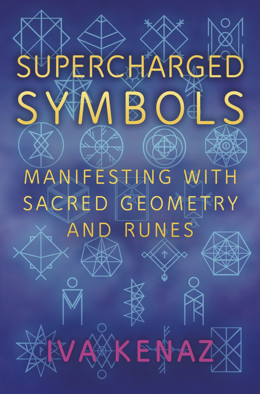 Supercharged Symbols: Manifesting with Sacred Geometry and Runes by Iva ...