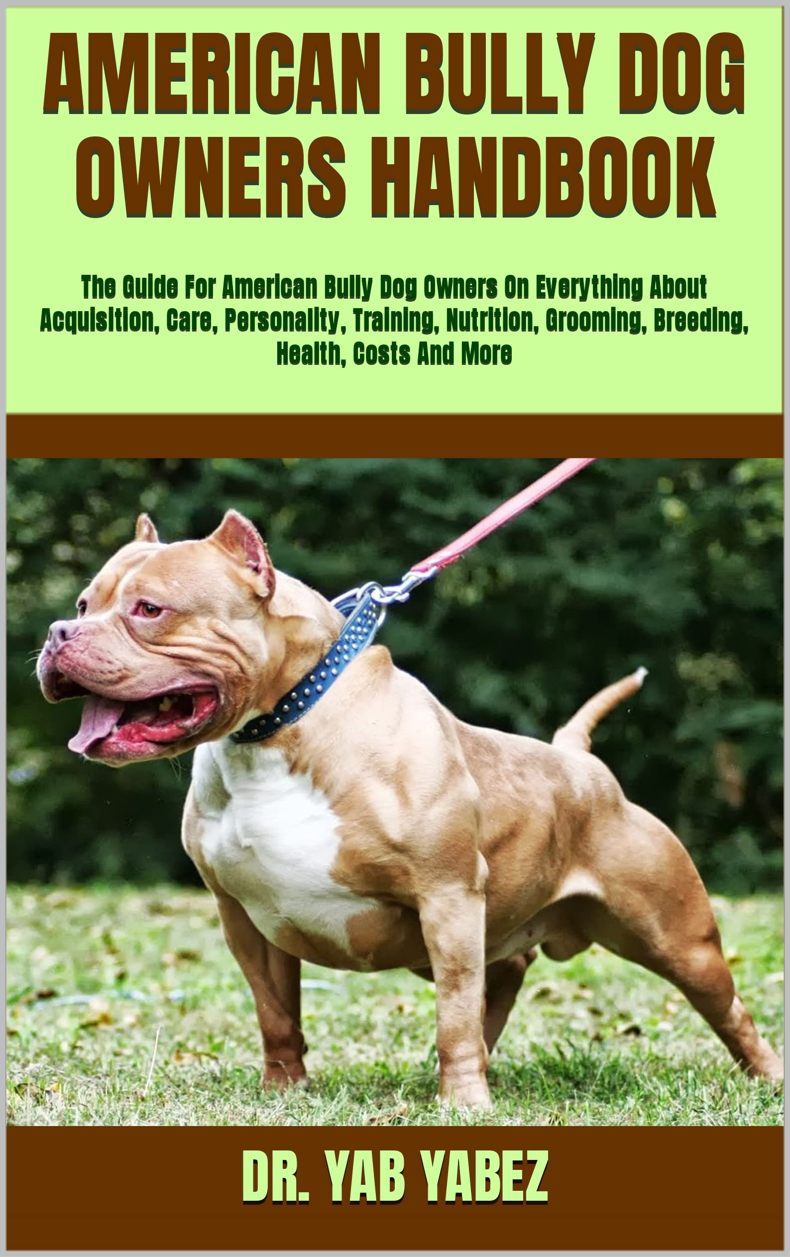 AMERICAN BULLY DOG OWNERS HANDBOOK : The Guide For American Bully Dog ...