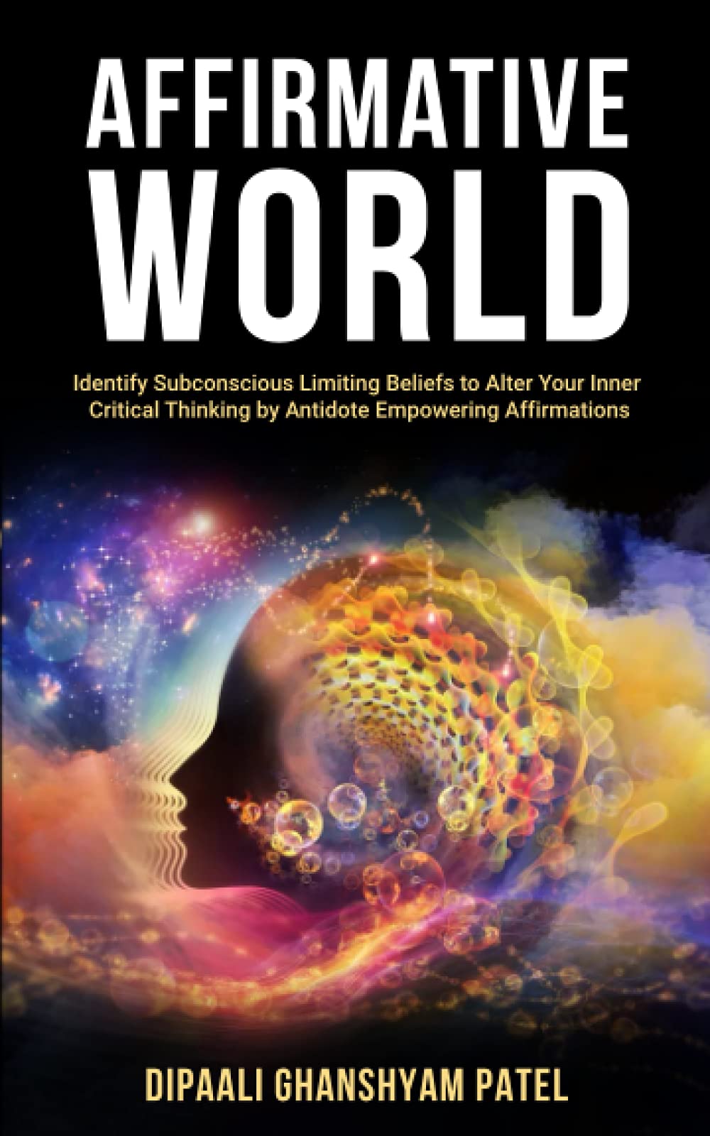 Affirmative World: Identify, Subconscious Limiting Beliefs to Alter Your Inner Critical thinking ...