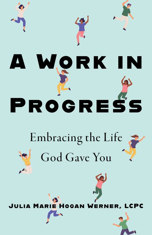 A Work in Progress: Embracing the Life God Gave You by Julia Marie ...