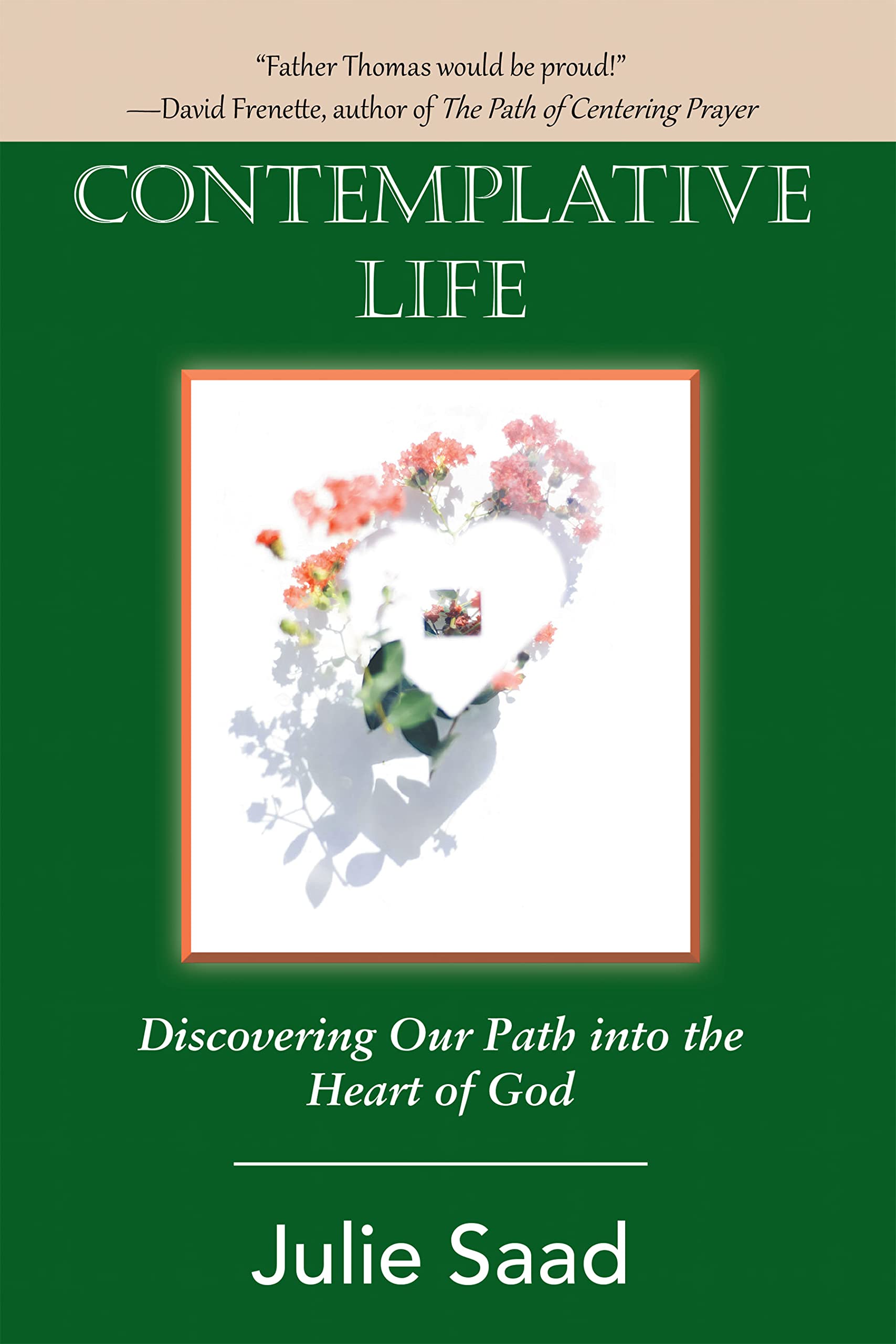 Contemplative Life: Discovering Our Path into the Heart of God by Julie ...