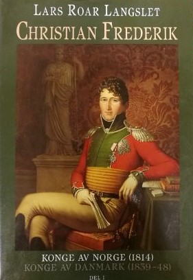 Christian Frederik - Konge av Norge (1814) by Lars Roar Langslet ...